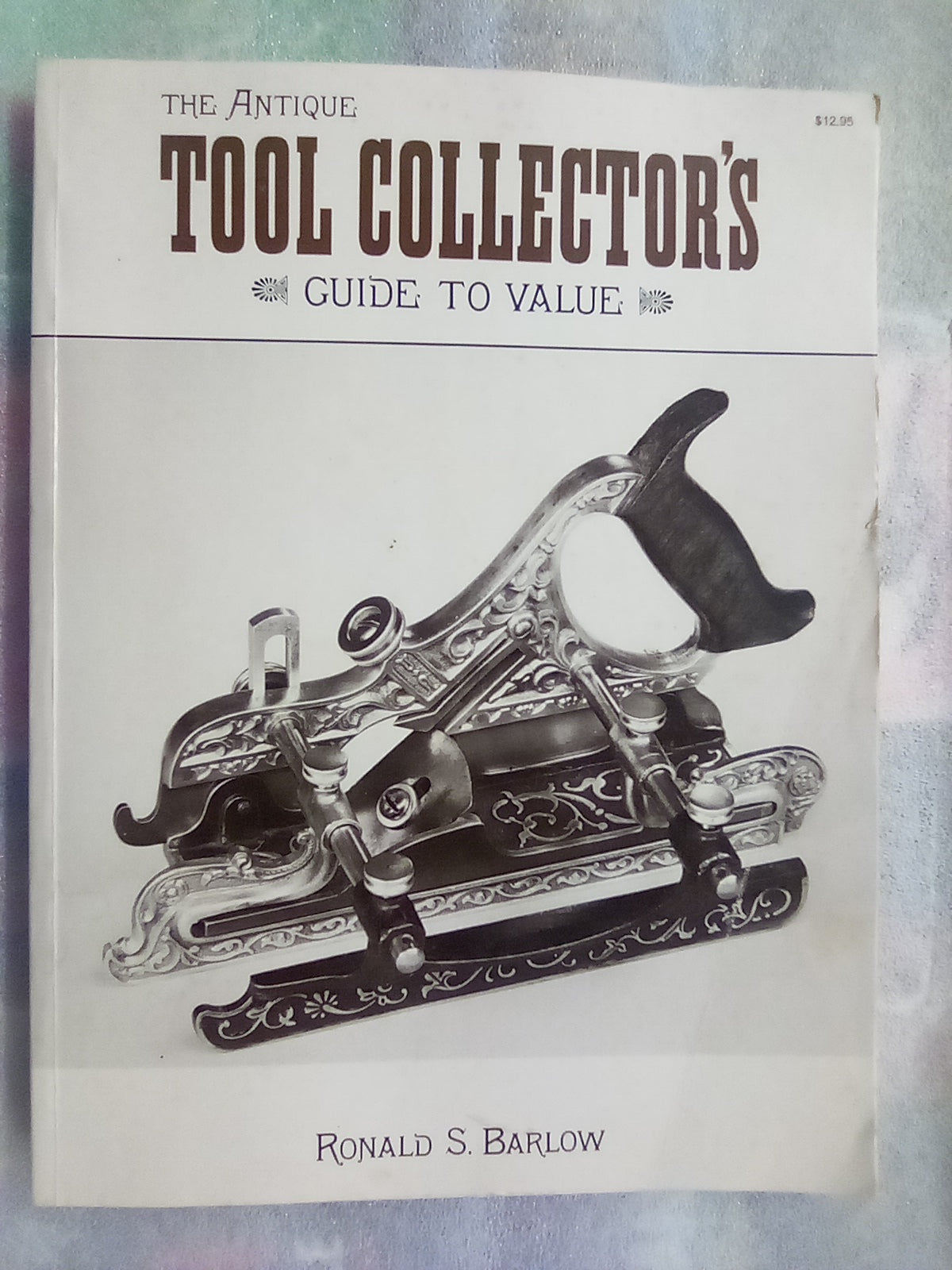 The Antique Tool Collectors Guide to Value (1991) by Ronald Barlow ...