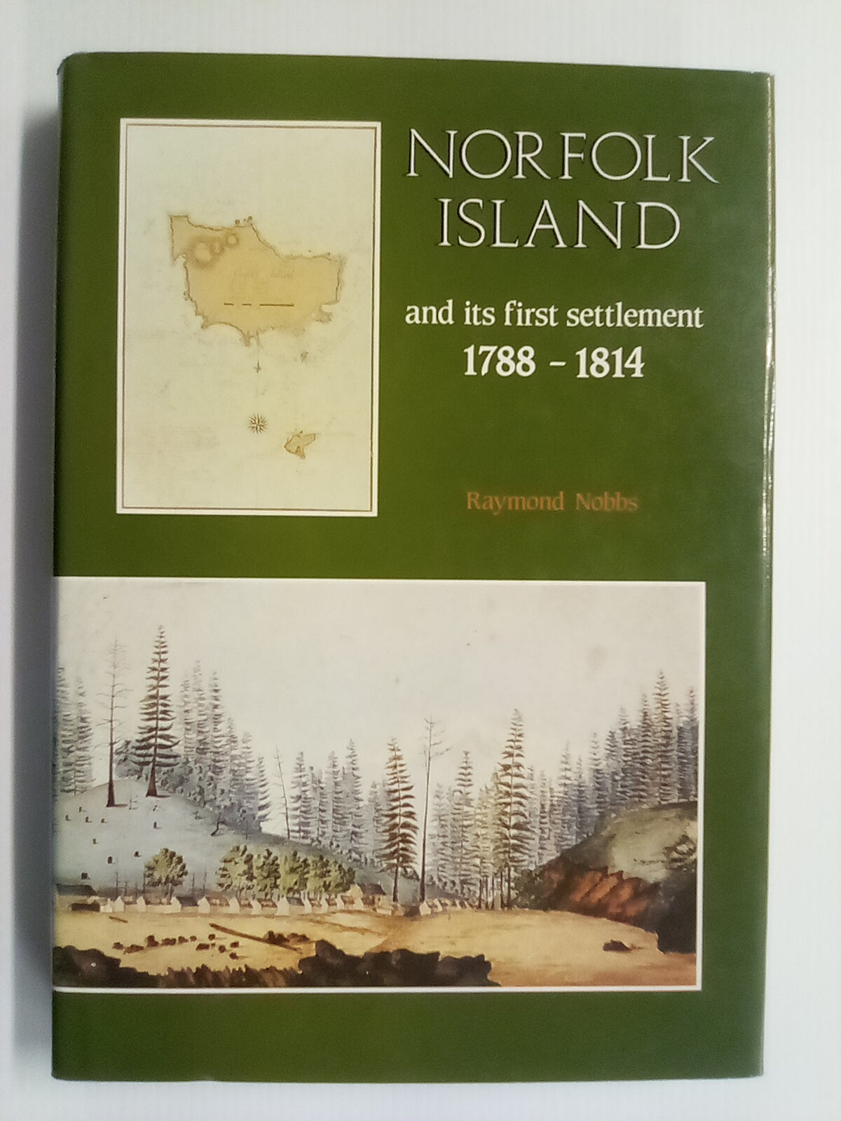 Norfolk Island and its First Settlement 1788-1814 by Raymond Nobbs ...