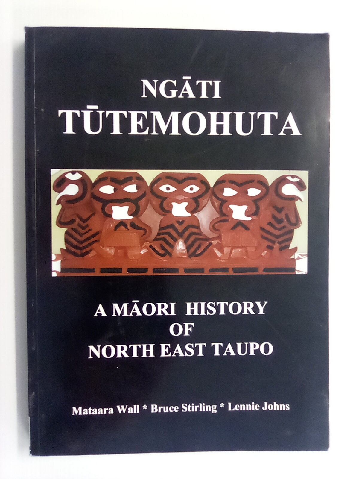 Ngāti Tutemohuta - A Māori History of Northeast Taupo by M. Wall, B. S ...