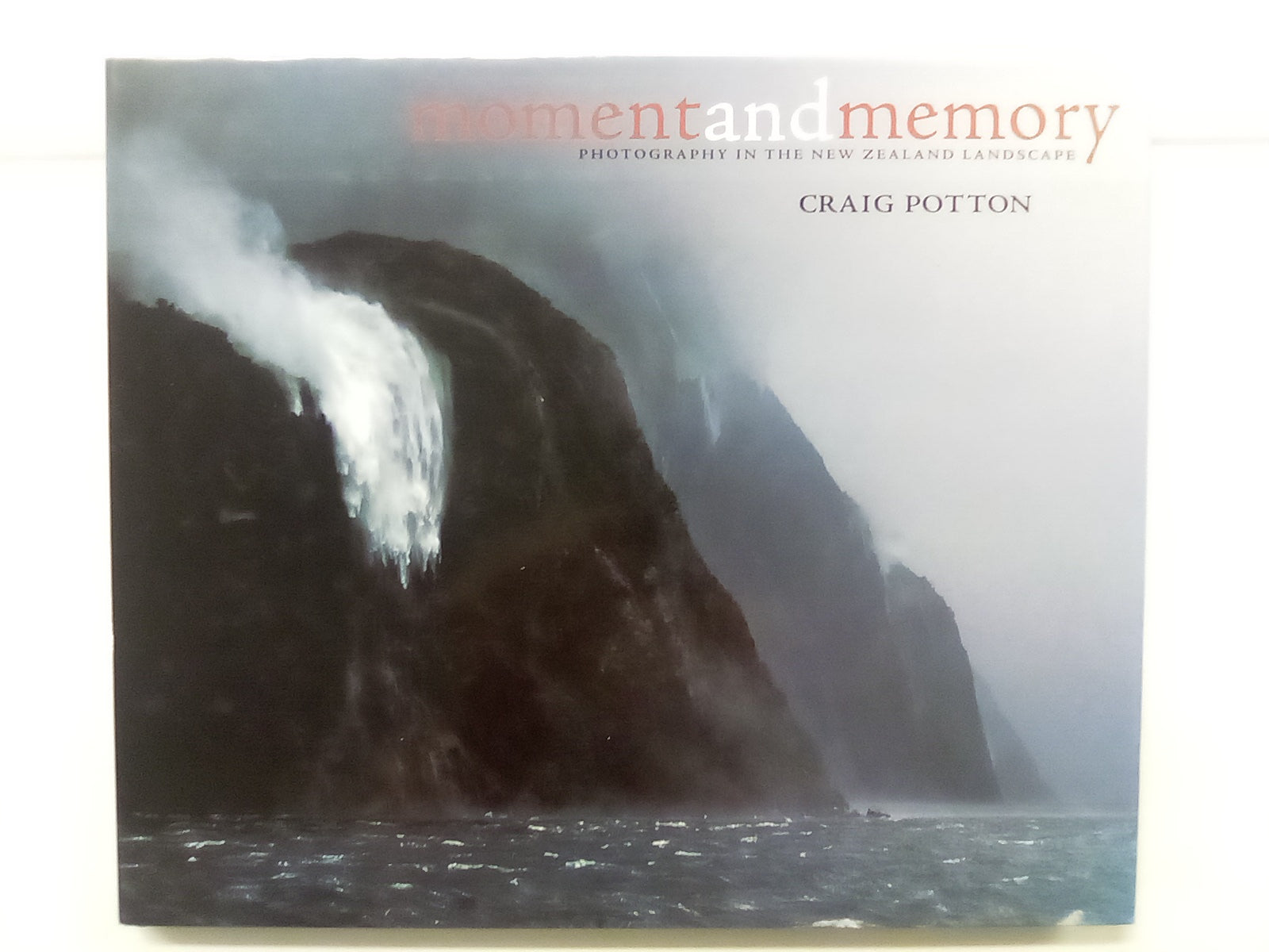Moment and Memory - Photography in the NZ Landscape by Craig Potton ...