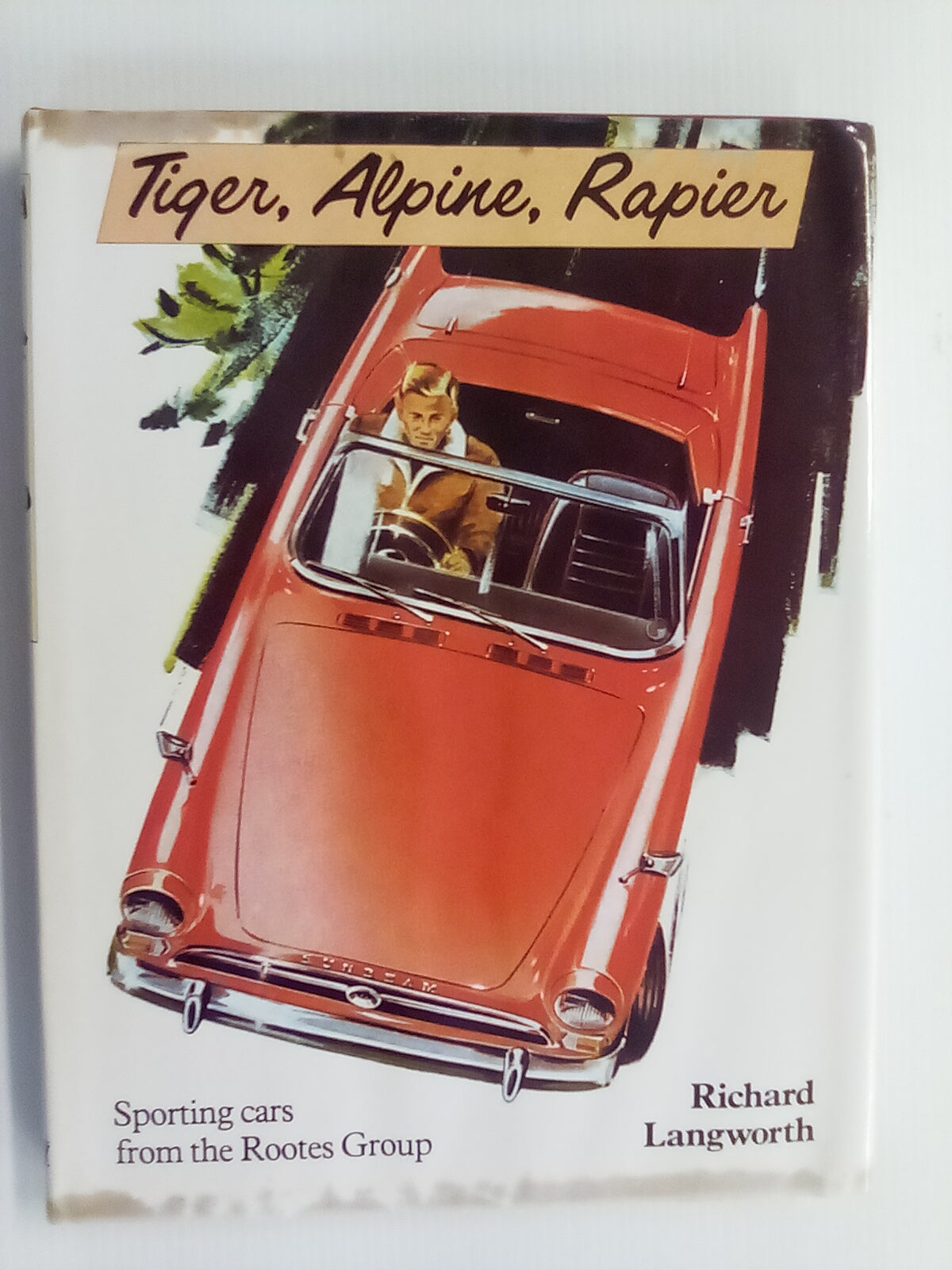 Tiger, Alpine, Rapier - Sporting Cars from the Rootes Group by Richard ...