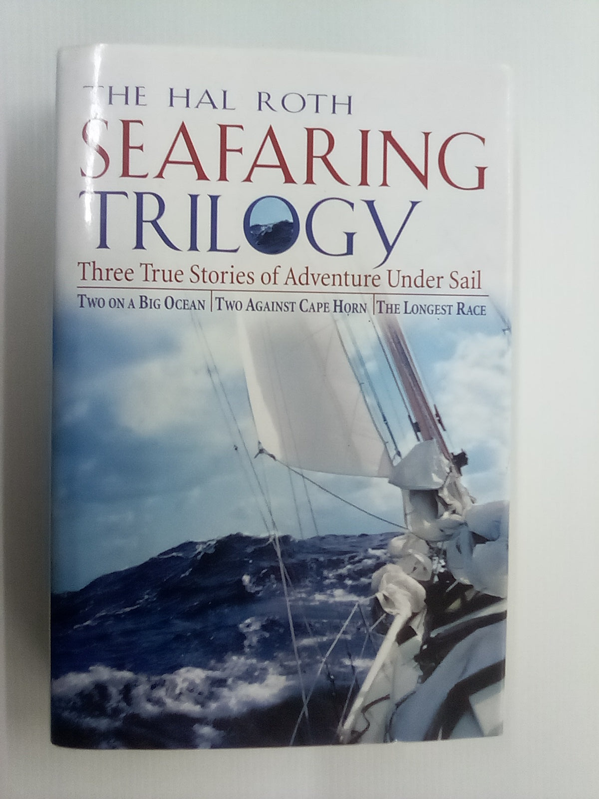 Seafaring Trilogy - Three True Stories of Adventure Under Sail by Hal ...