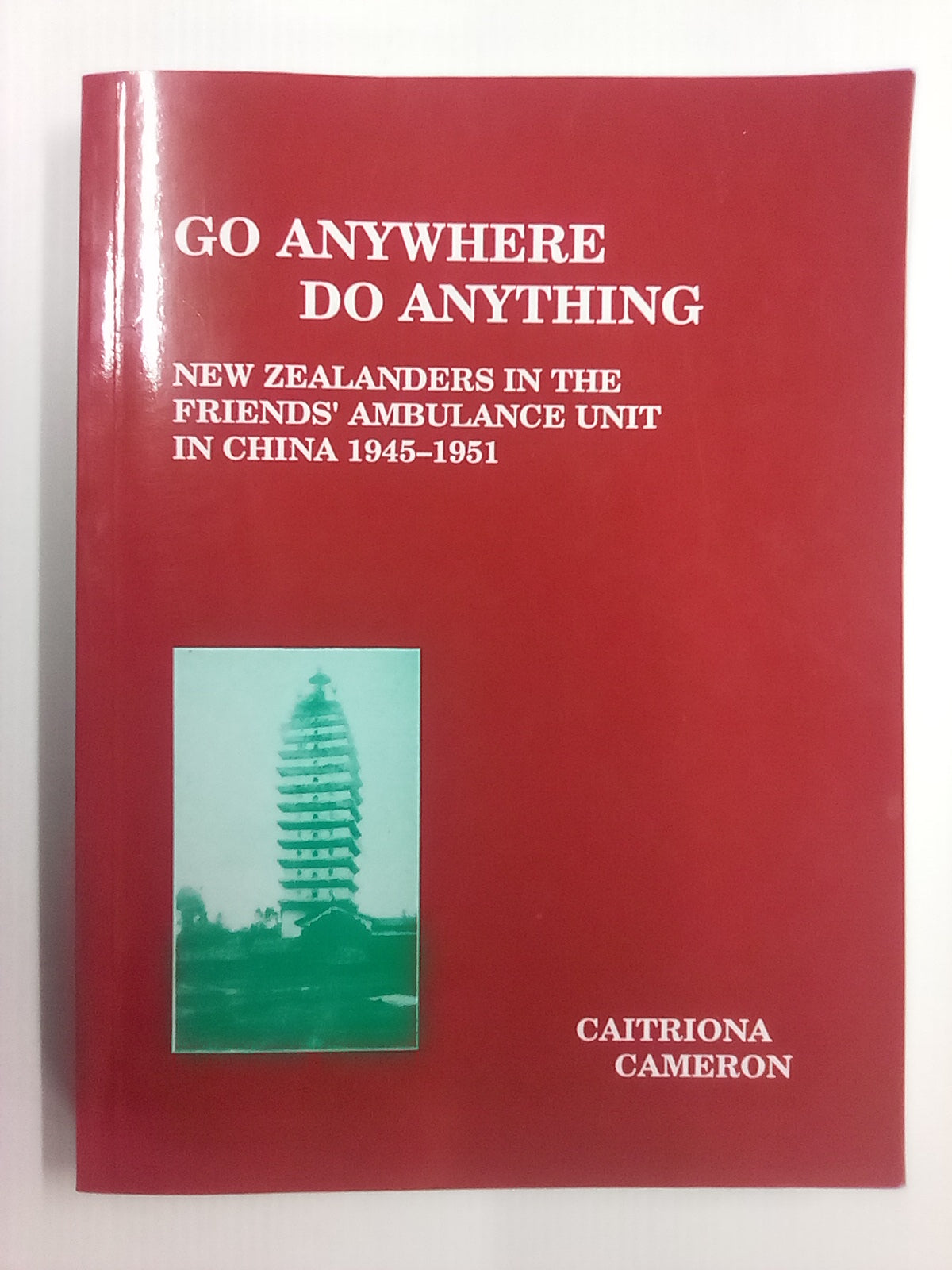 Go Anywhere, Do Anything - New Zealanders in the Friends' Ambulance Un ...