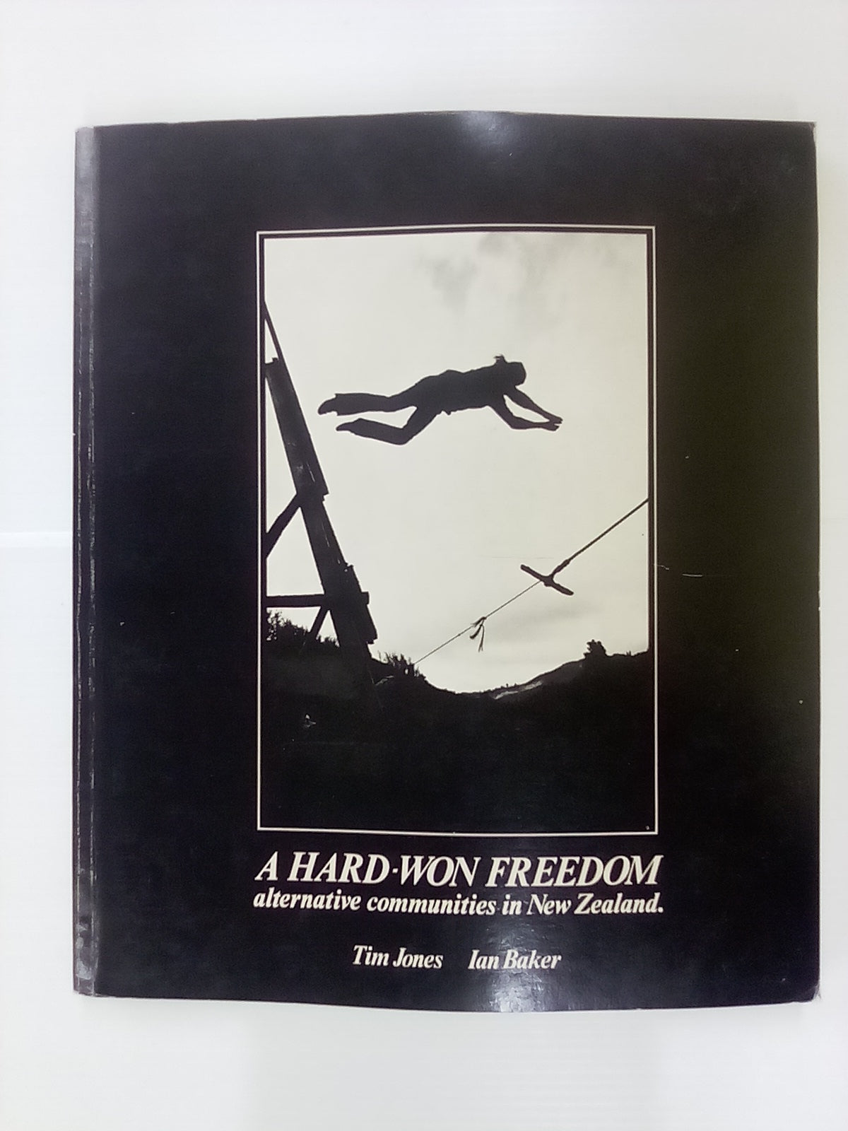 A Hard-Won Freedom - Alternative Communities in New Zealand by Tim Jon ...