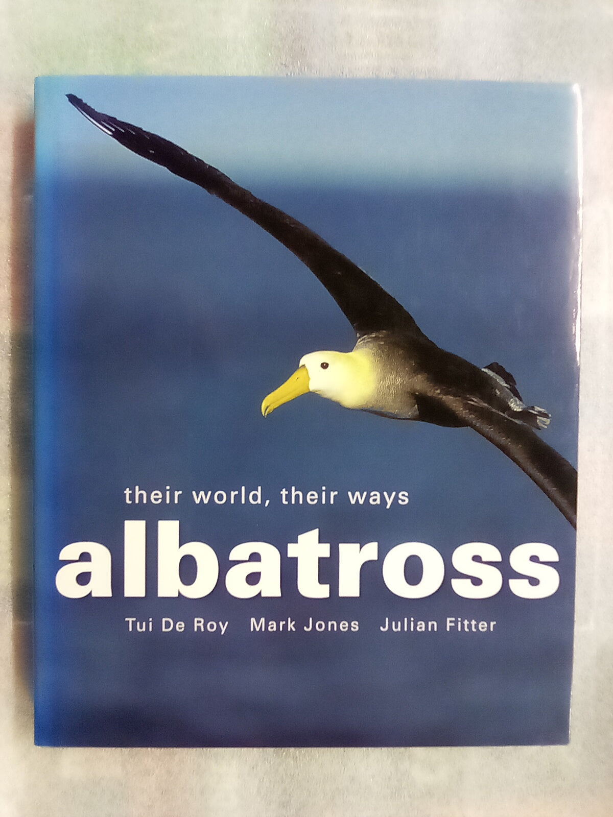 Albatross - Their World, Their Ways by Tui De Roy, Mark Jones, & Julia ...